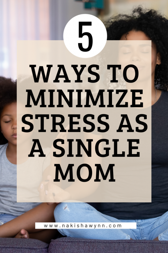 5 Easy Ways to not be the Stressed Single Mom | Nakisha Wynn